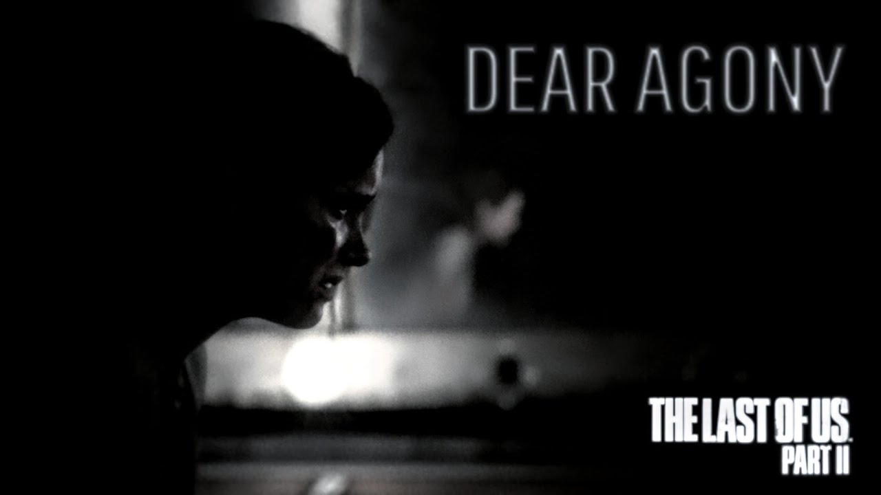 Dear Agony | The Last of Us Part II Tribute - YouTube