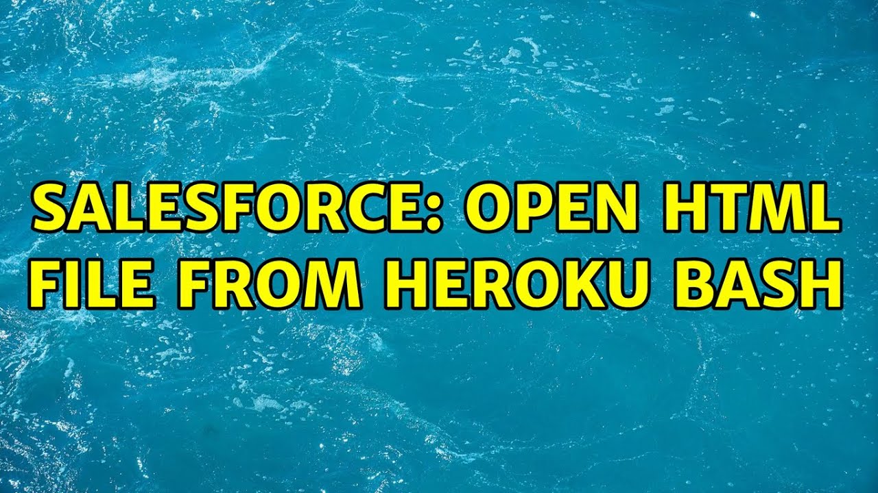 Salesforce Open Html File From Heroku Bash YouTube Salesforce Open Html File From Heroku Bash YouTube