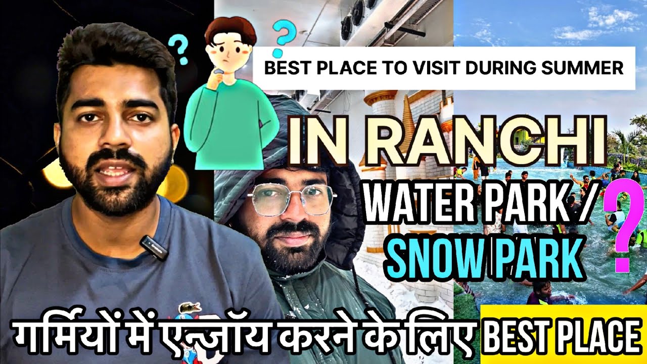 Best Place In Ranchi to Visit during Summer|WATERPARK VS SNOW PARK ...