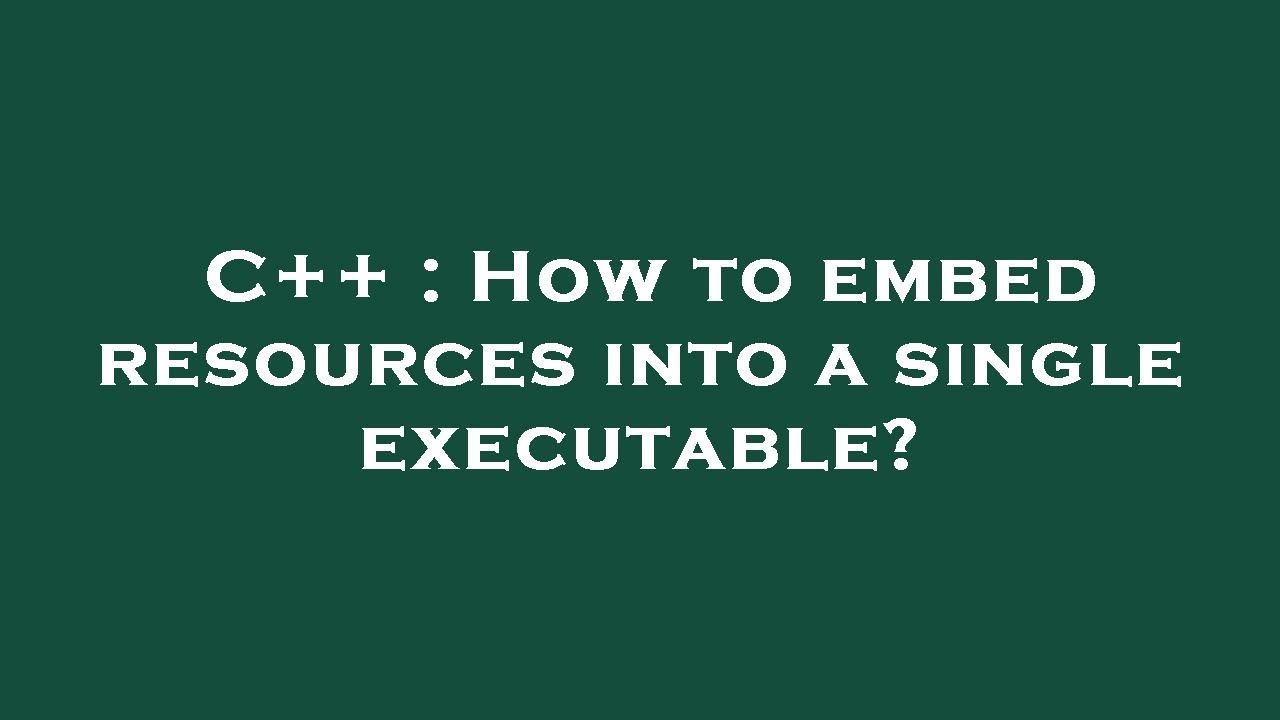 C How To Embed Resources Into A Single Executable Youtube