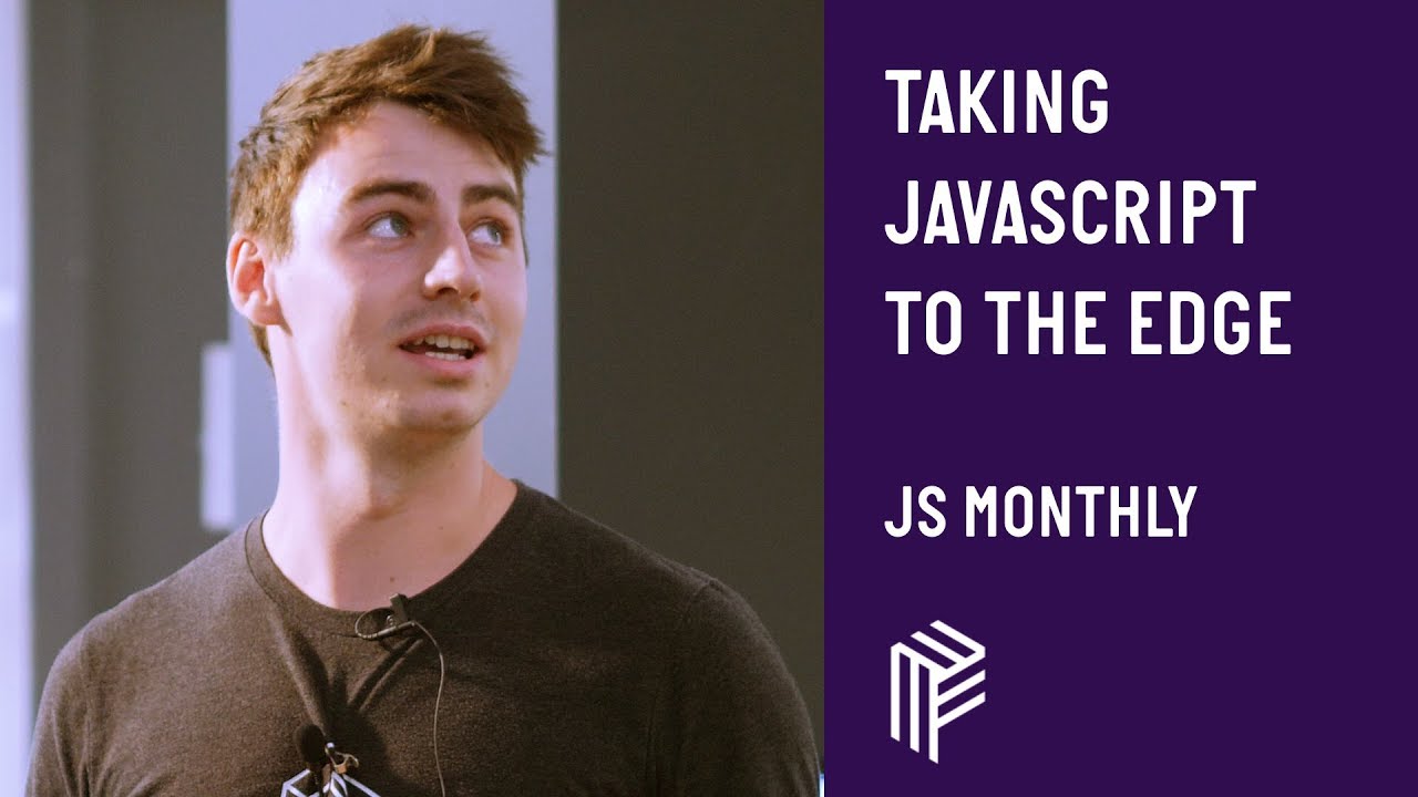 Taking Javascript to the Edge - JS Monthly London - July 2018 - YouTube