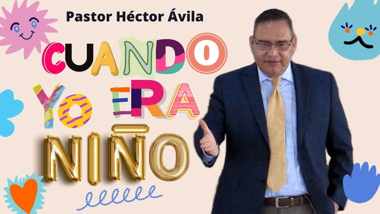 Pastor Héctor Ávila Lara- CUANDO YO ERA UN NIÑO - YouTube