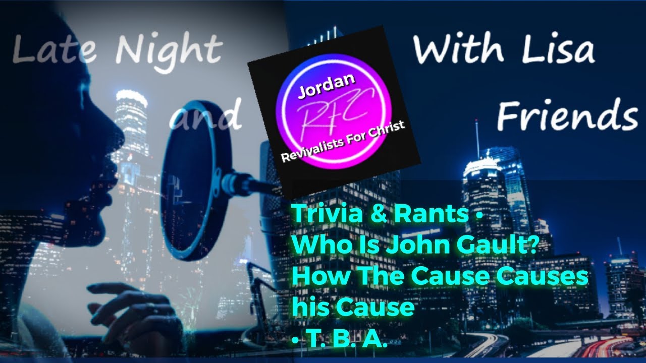 Late Night With Lisa & Friends • Who is John Gault? • How The Cause ...
