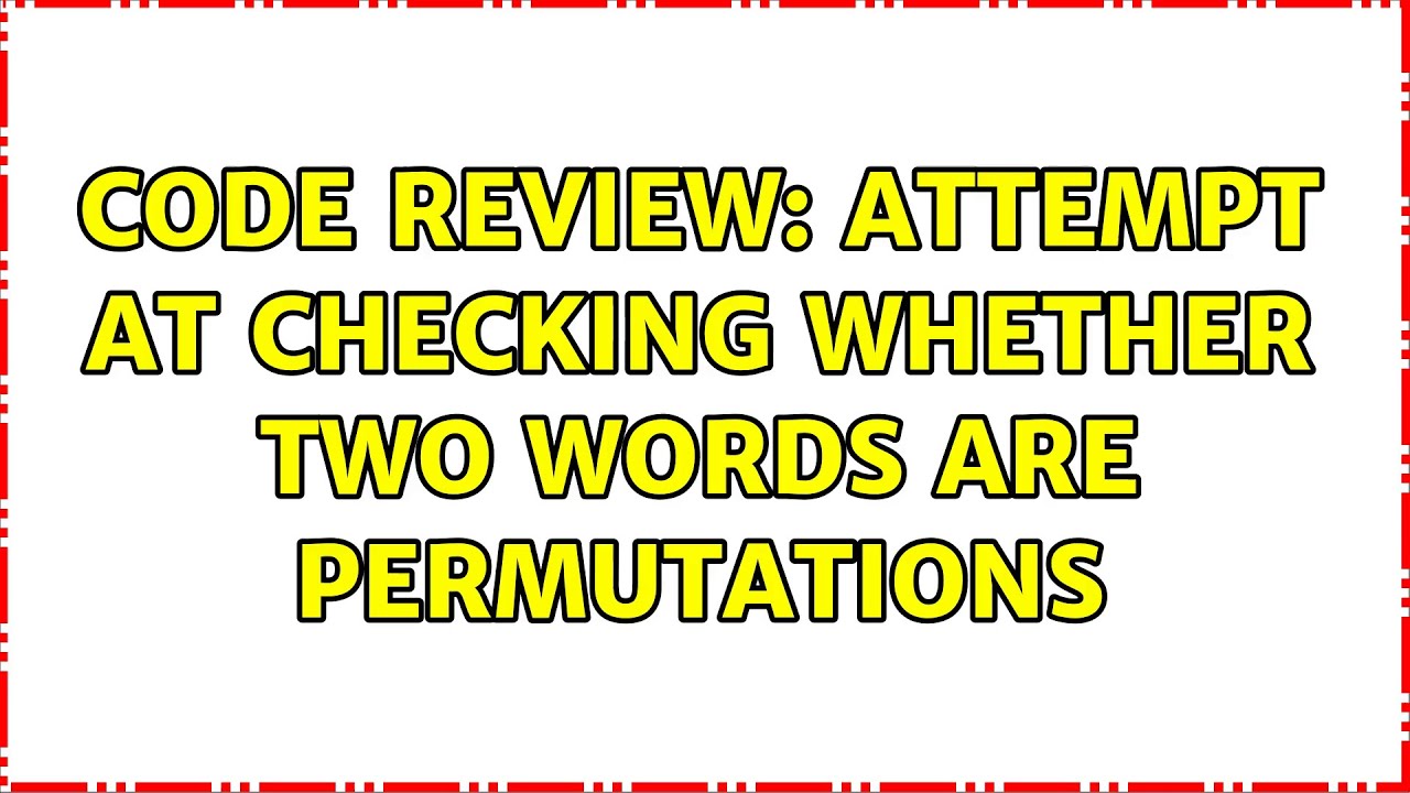 Code Review: Attempt at checking whether two words are permutations (2 ...