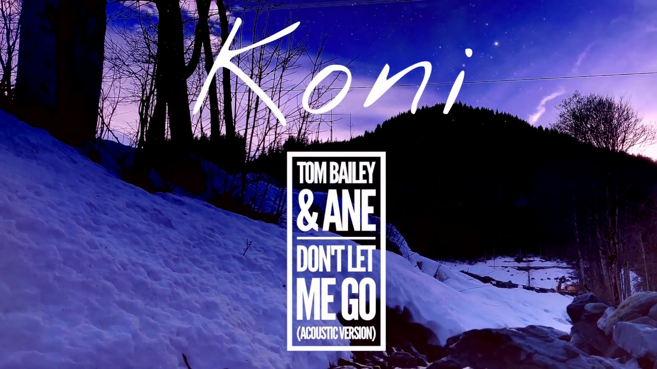 Koni, Tom Bailey & Ane - Don't Let Me Go (Acoustic Version) - YouTube Music