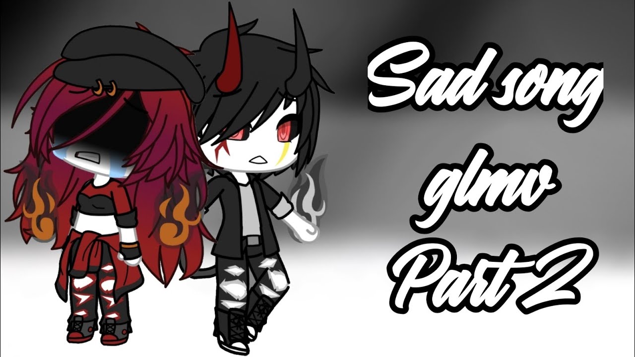 Sad Song Glmv Part 2 Of Partners In Crime Gacha Life Read
