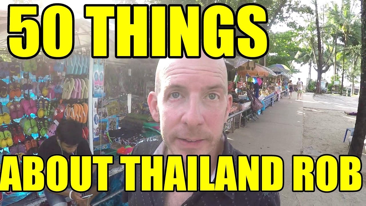 50 THINGS ABOUT THAILAND ROB 213 - YouTube