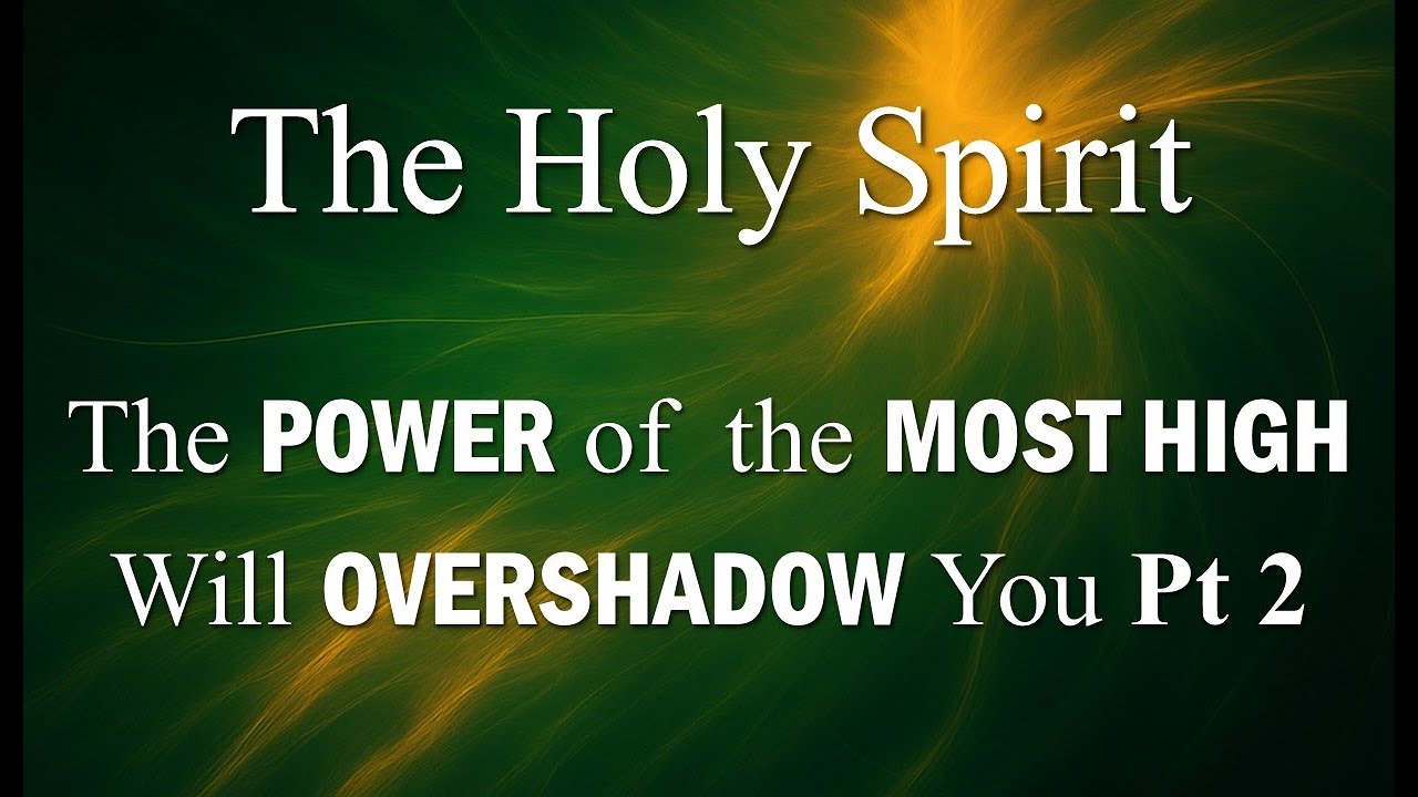 The Holy Spirit: The Power of the Most High Will Overshadow You Pt.2 ...