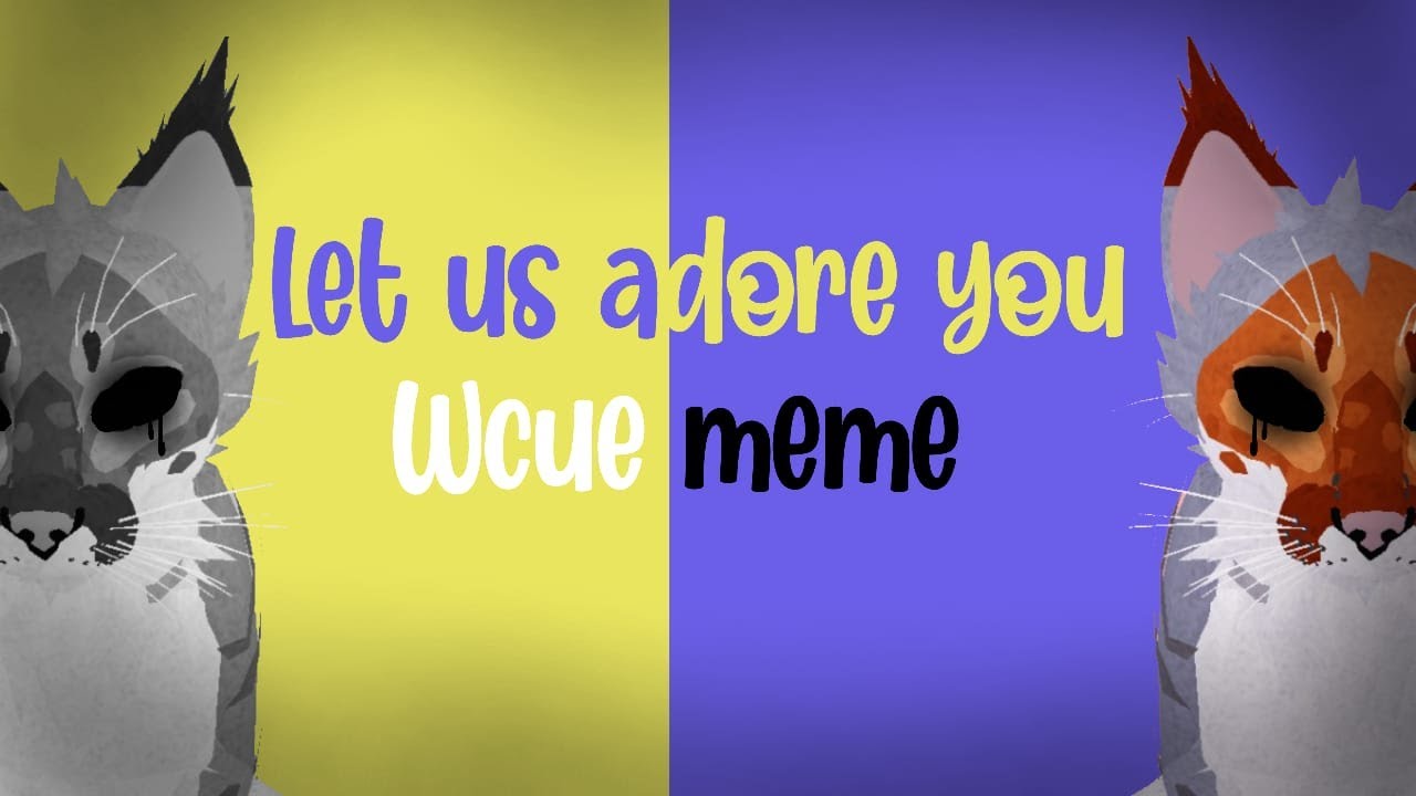 Let us adore you | Green Screen WCUE meme - YouTube