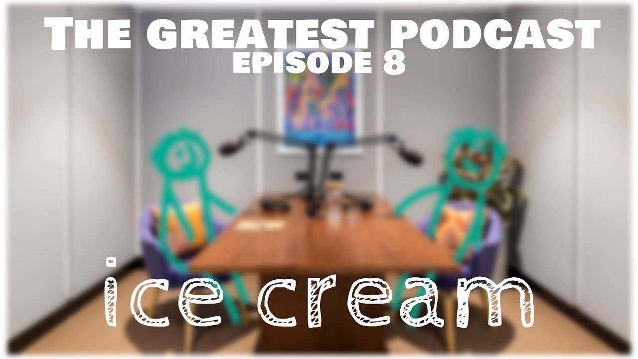 Discussing Ice Cream - The Greatest Podcast Ep8 - YouTube
