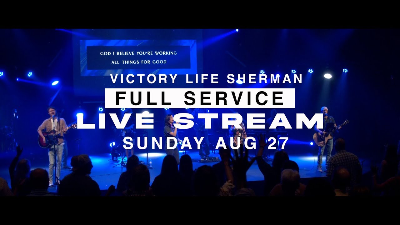 Full Service Live Stream - Victory Life Sherman | Sunday 8-27-23 - YouTube