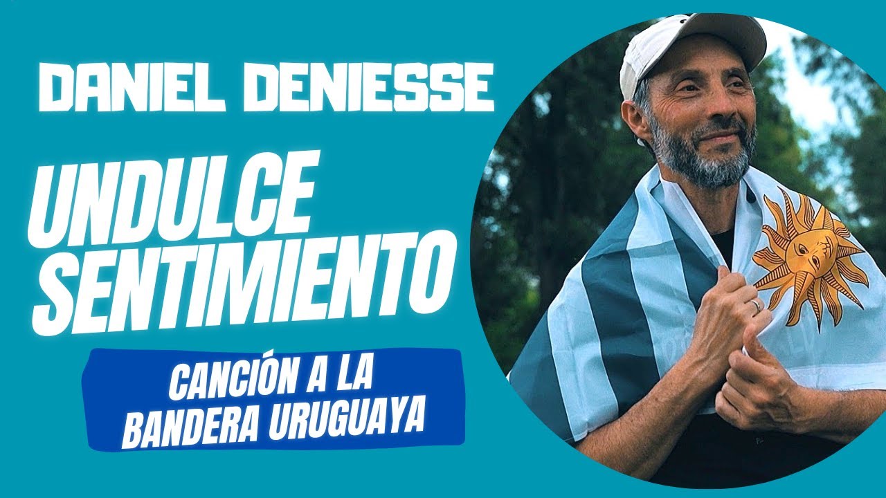Canción a la bandera uruguaya UN DULCE SENTIMIENTO Daniel Deniesse ...