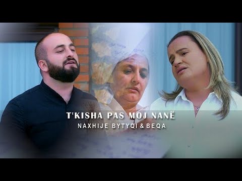 Naxhije Bytyqi & Beqa - T'kisha pas moj Nanë