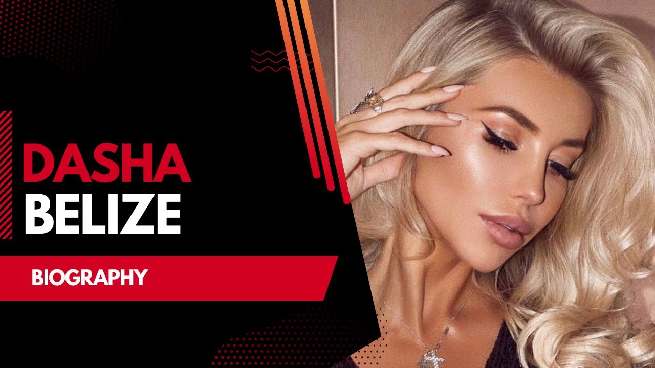 Dasha Belize ~ Bio Age Height Weight Birthday Net Worth