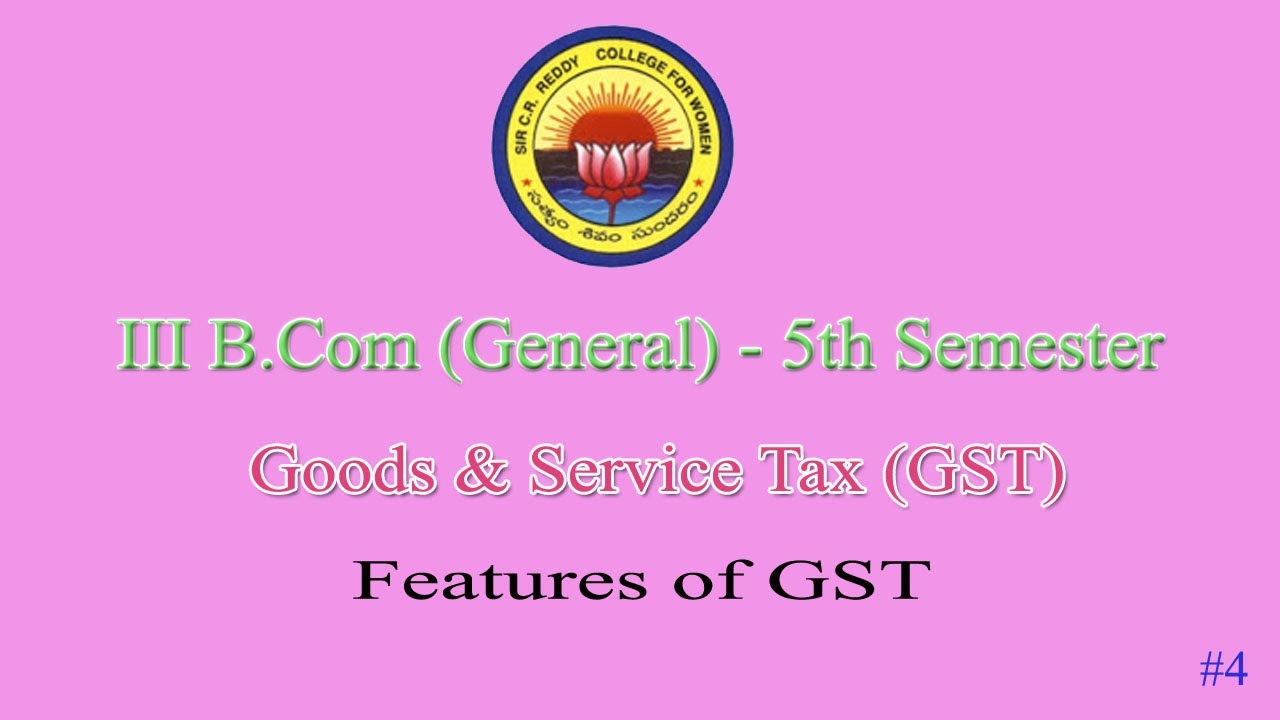 4. III B.Com 5th Semester ( General) - Commerce - GST - Features of GST ...