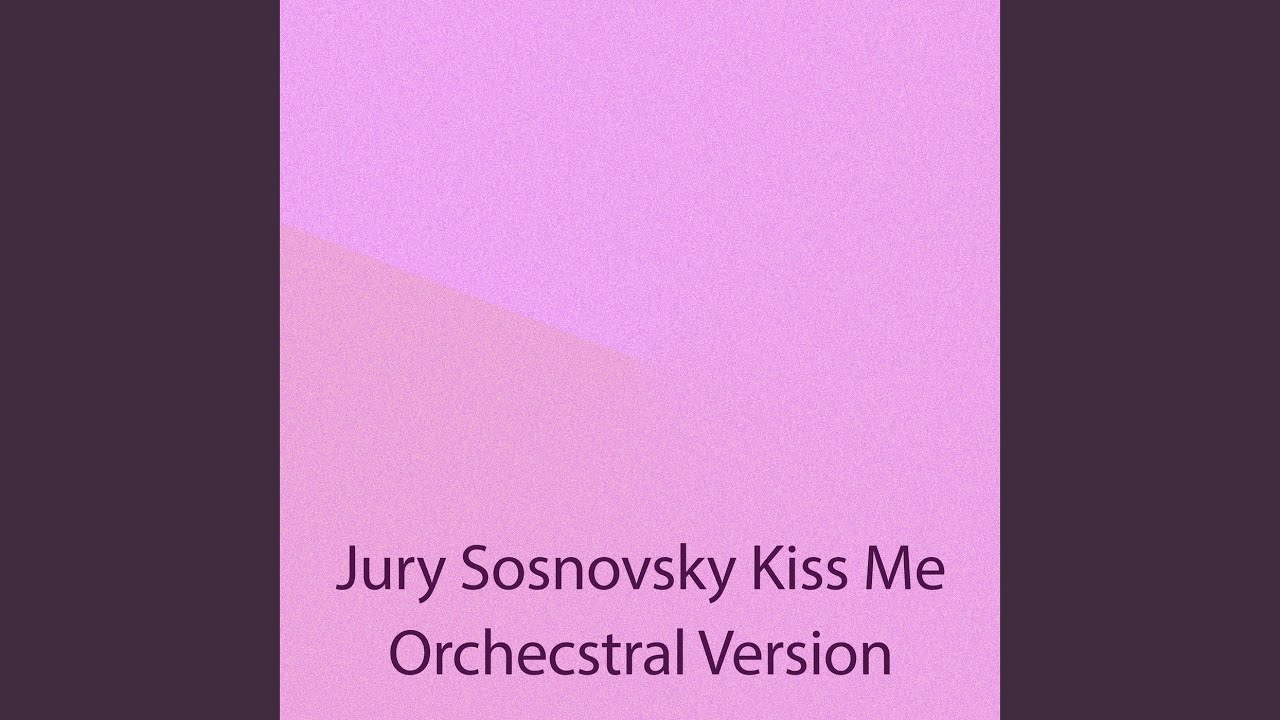 Kiss Me (Orchestral Version) - YouTube