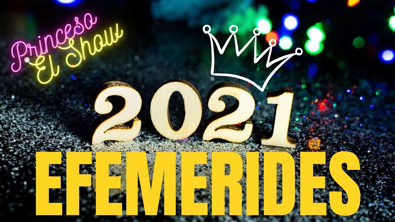 LAS EFEMERIDES 2021 DE PRINCESO EL SHOW - YouTube