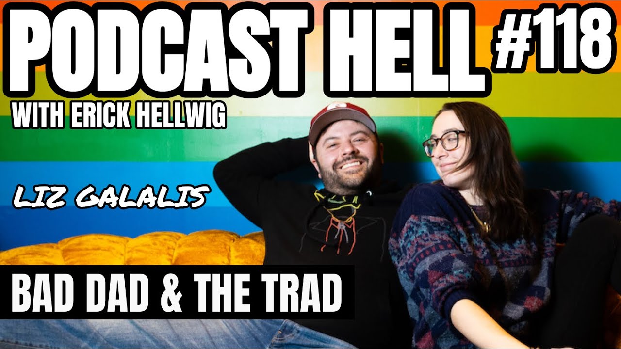 Bad Dad & The Trad (feat. Liz Galalis) - Podcast Hell with Erick Hellwig #118 - YouTube