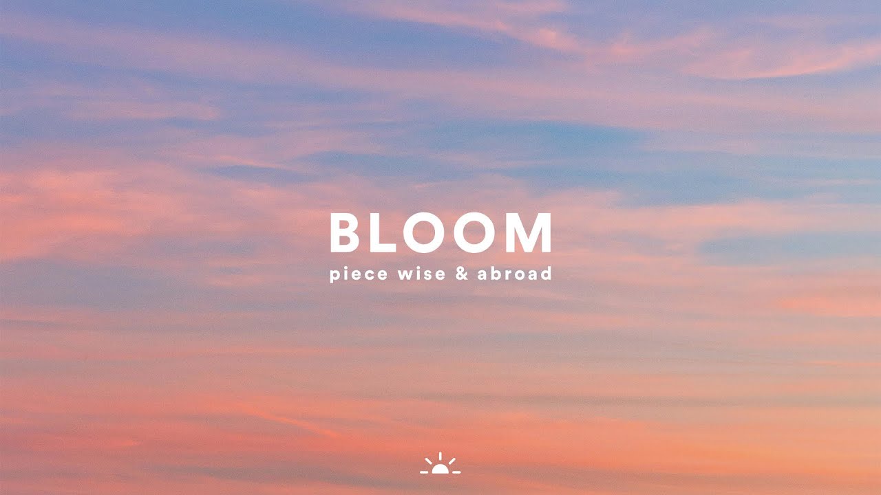 Piece Wise & Abroad - Bloom - YouTube