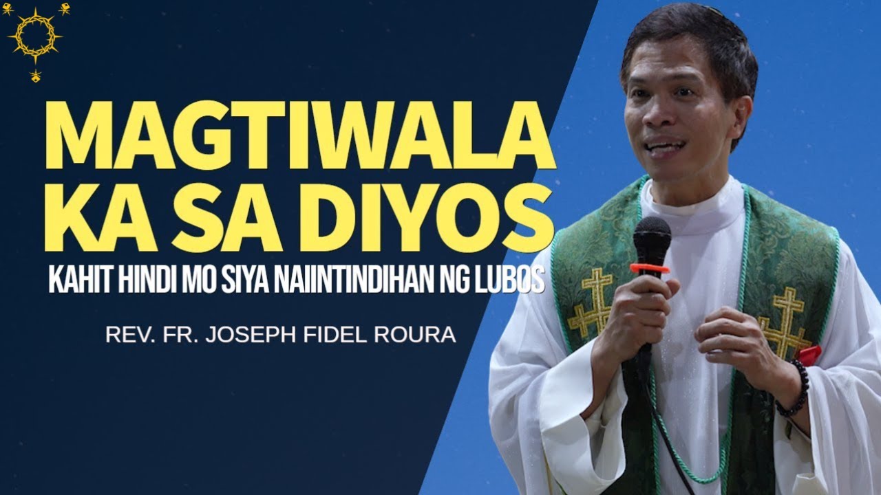 MAGTIWALA KA SA DIYOS KAHIT HINDI MO SIYA NAIINTINDIHAN NG LUBOS | FR ...