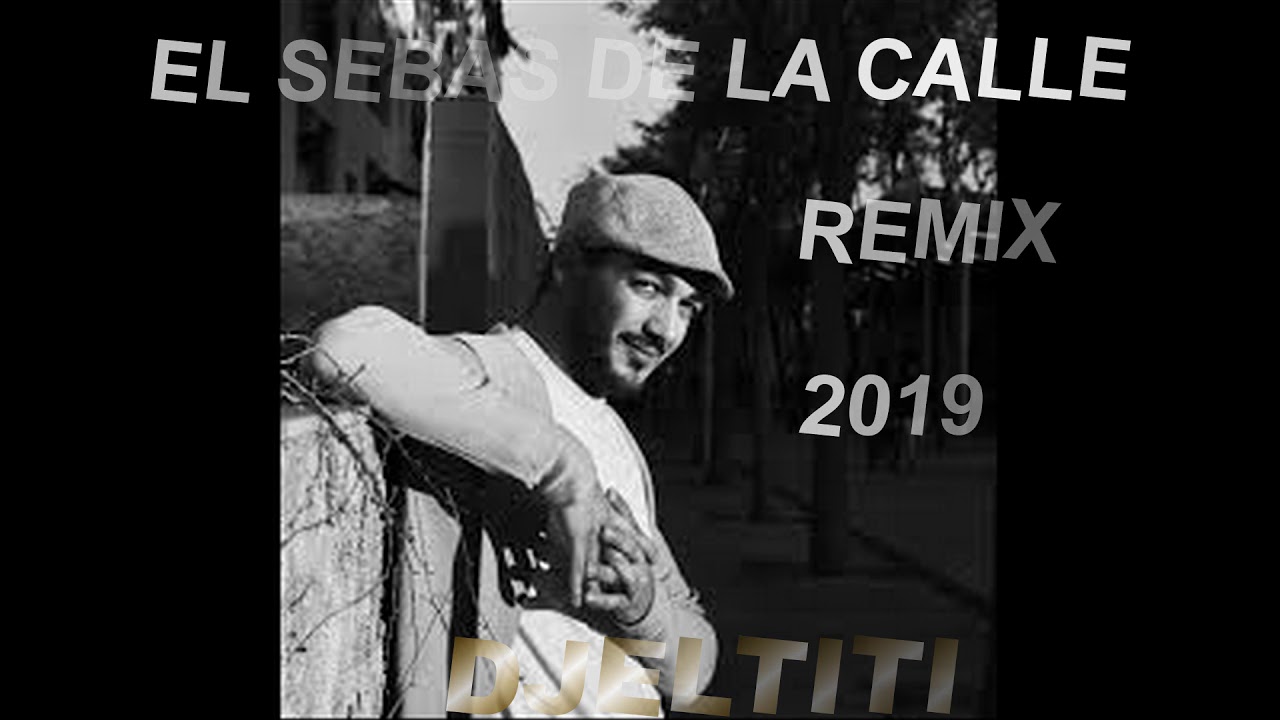 EL SEBAS DE LA CALLE REMIX 2019 DJELTITI - YouTube