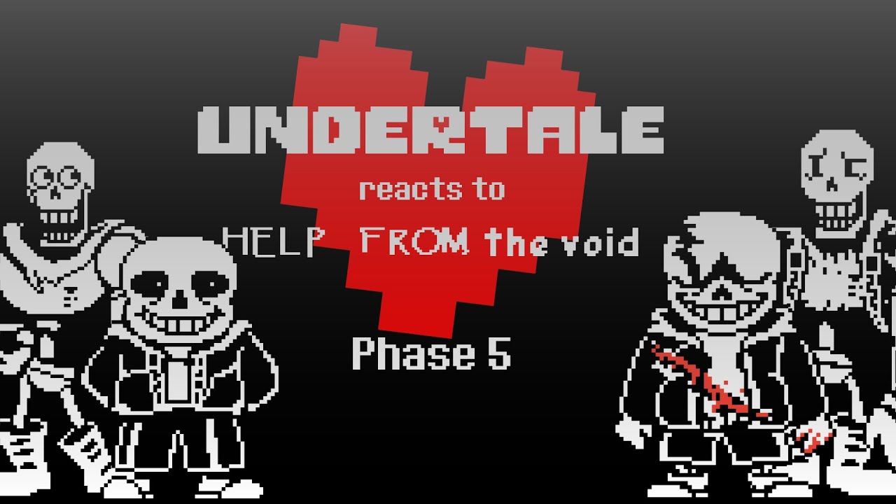 UNDERTALE reacts to HELP FROM THE VOID (Phase 5) - YouTube