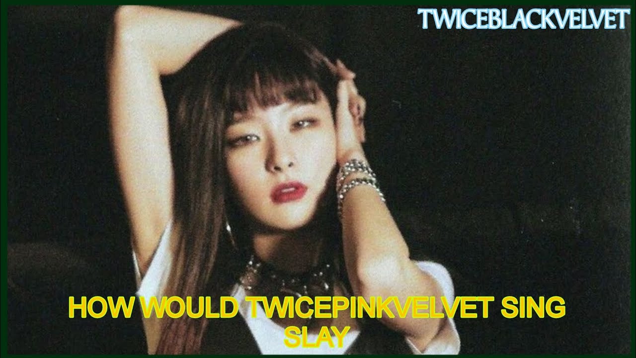 HOW WOULD TWICEPINKVELVET SING "SLAY" (by: EVERGLOW) - YouTube