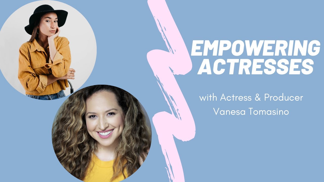 Empowering Actresses with Actress & Producer Vanesa Tomasino - YouTube