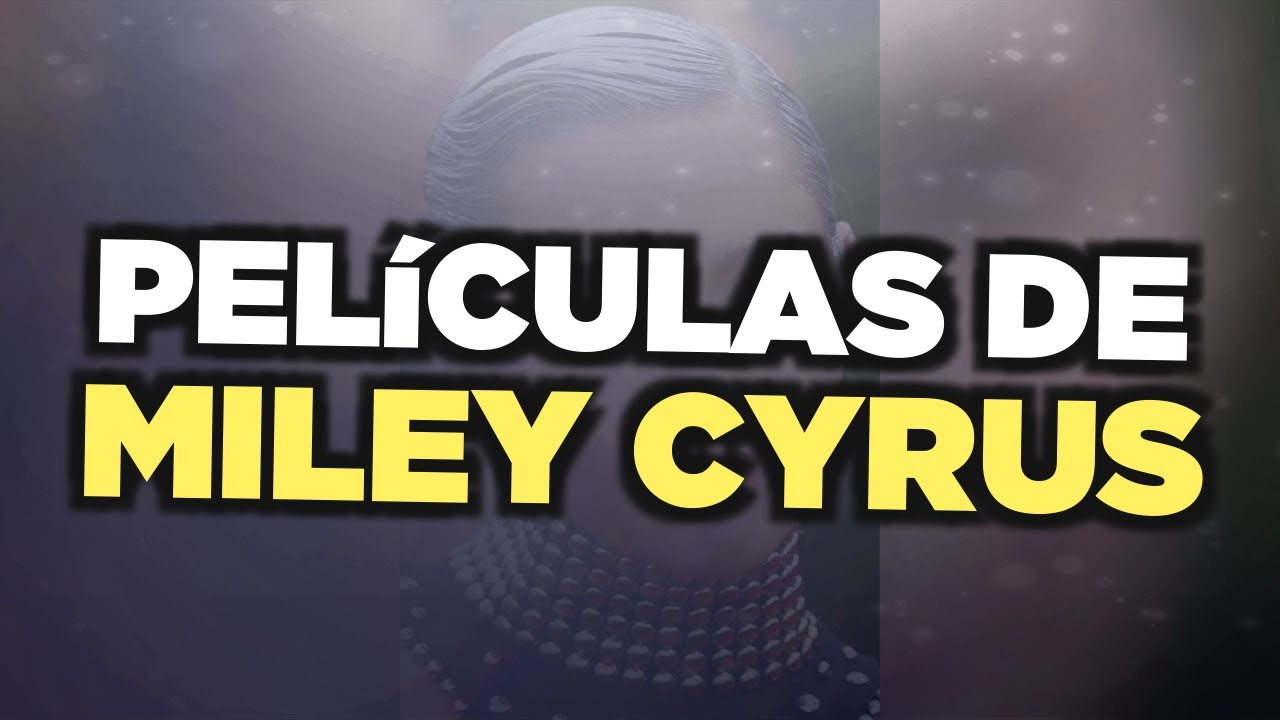 Las mejores películas de Miley Cyrus - YouTube