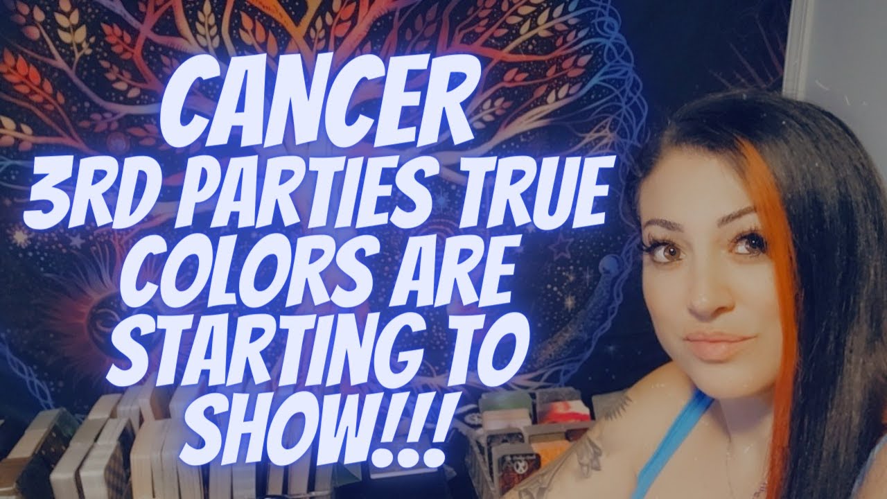 CANCER💖3rd Parties True Colors Are Starting To Show!!!🔥UNBELIEVABLE ...