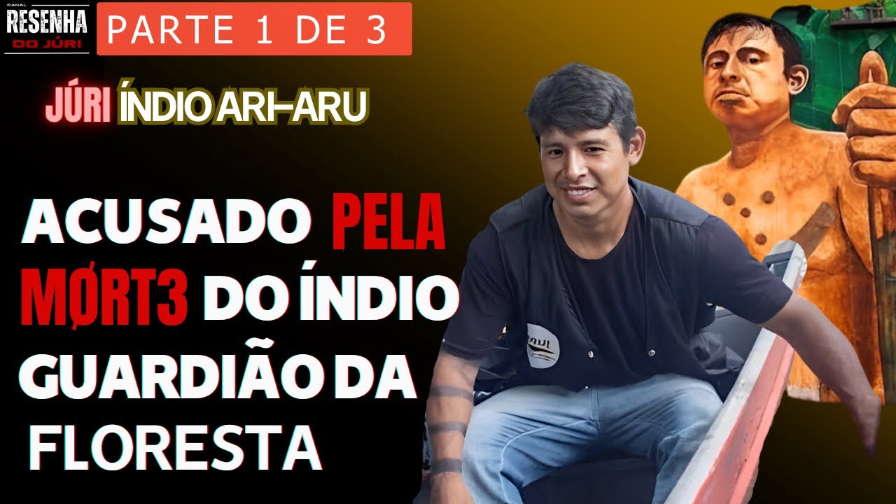 JÚRI Parte 1 Caso Ari Uru-Eu-Wau-Wau: MORT3 do índio Guardião da floresta - YouTube