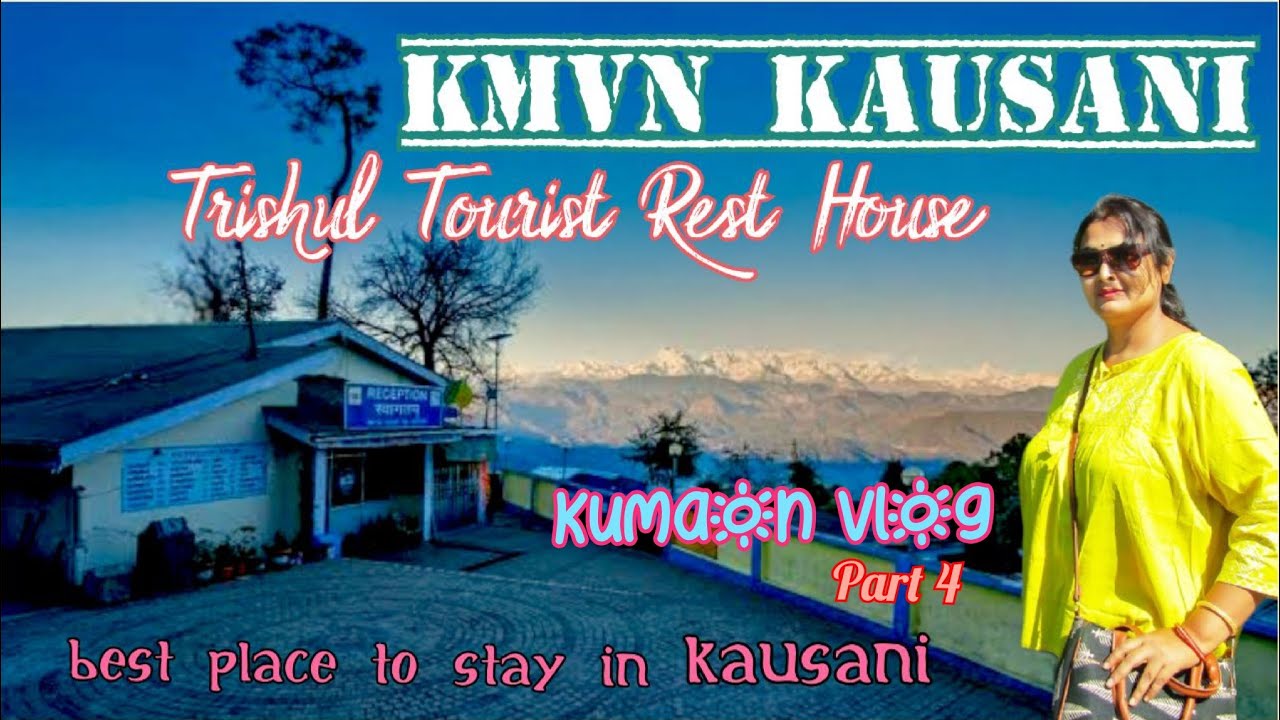 KMVN Kausani | Best Resort to Stay in Kausani | কৌশানি তে সেরা থাকার ...