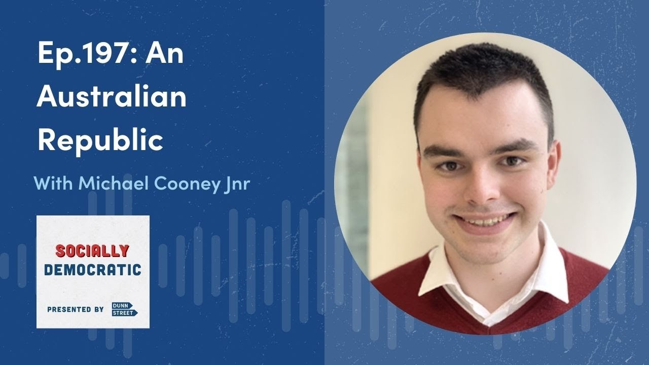 Socially Democratic - Ep.197: An Australian Republic w/ Michael Cooney ...