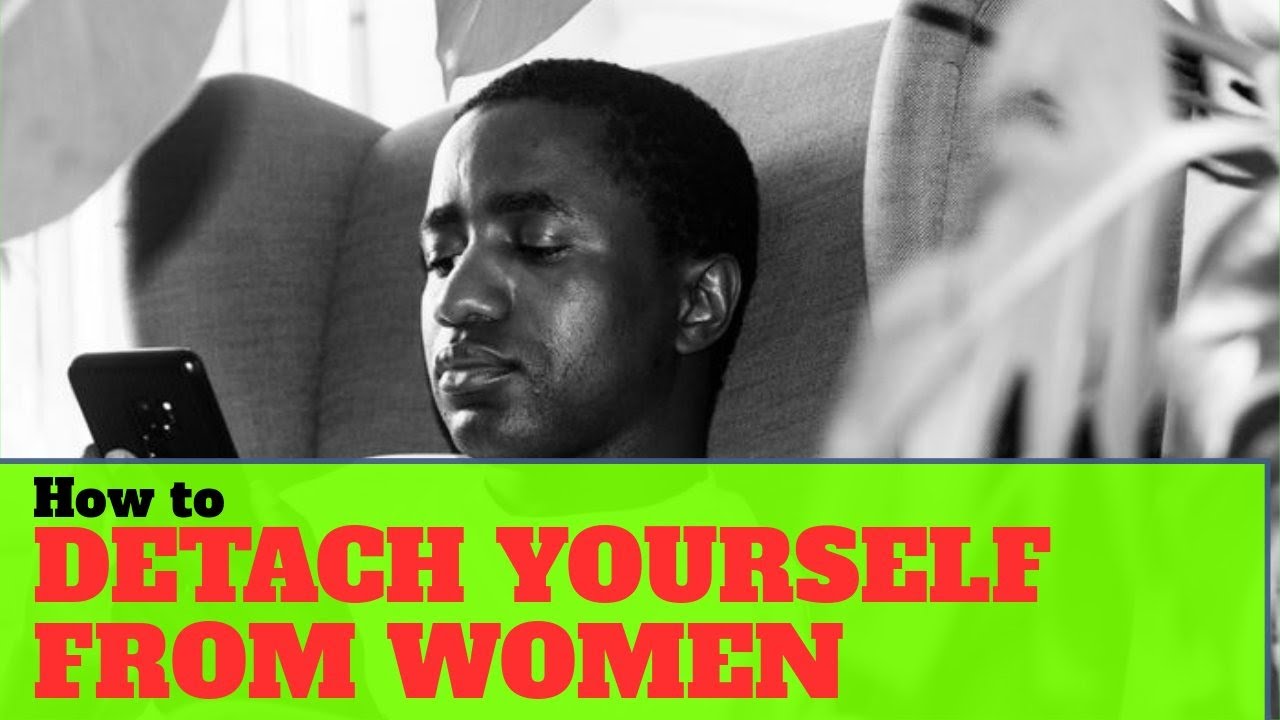 How to detach yourself from women - YouTube