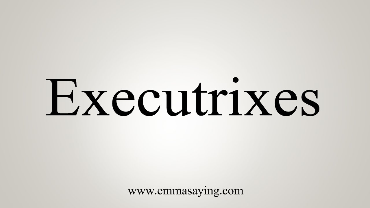 How To Say Executrixes - YouTube