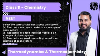 Select the correct statement about the system. (a) Reactants in an open beaker is an example of o...
