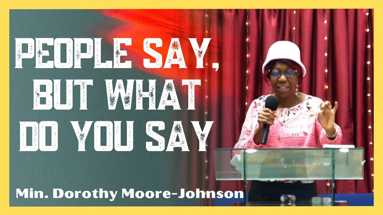People Say, But What Do You Say? | Min. Dorothy Moore-Johnson - YouTube