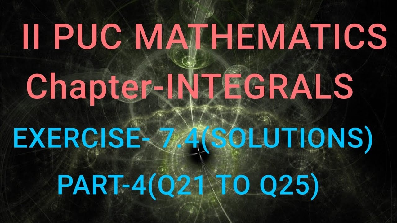 II PUC MATHEMATICS ( INTEGRALS ,EXERCISE-7.4,PART-4( Q21 TO Q25))...... - YouTube