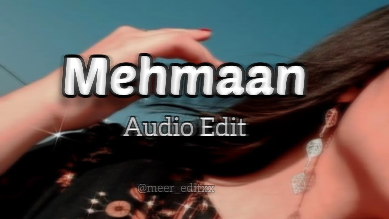 《Mehmaan》|| Audio Edit - YouTube