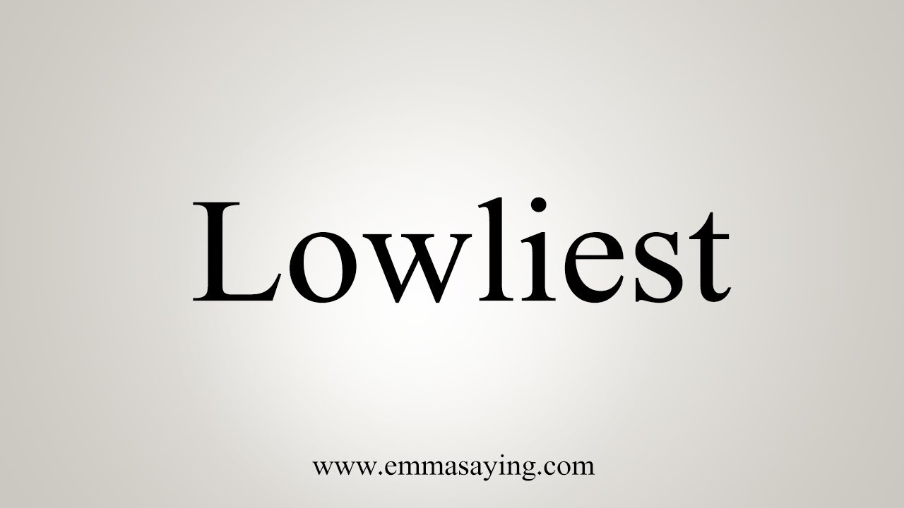 How To Say Lowliest - YouTube