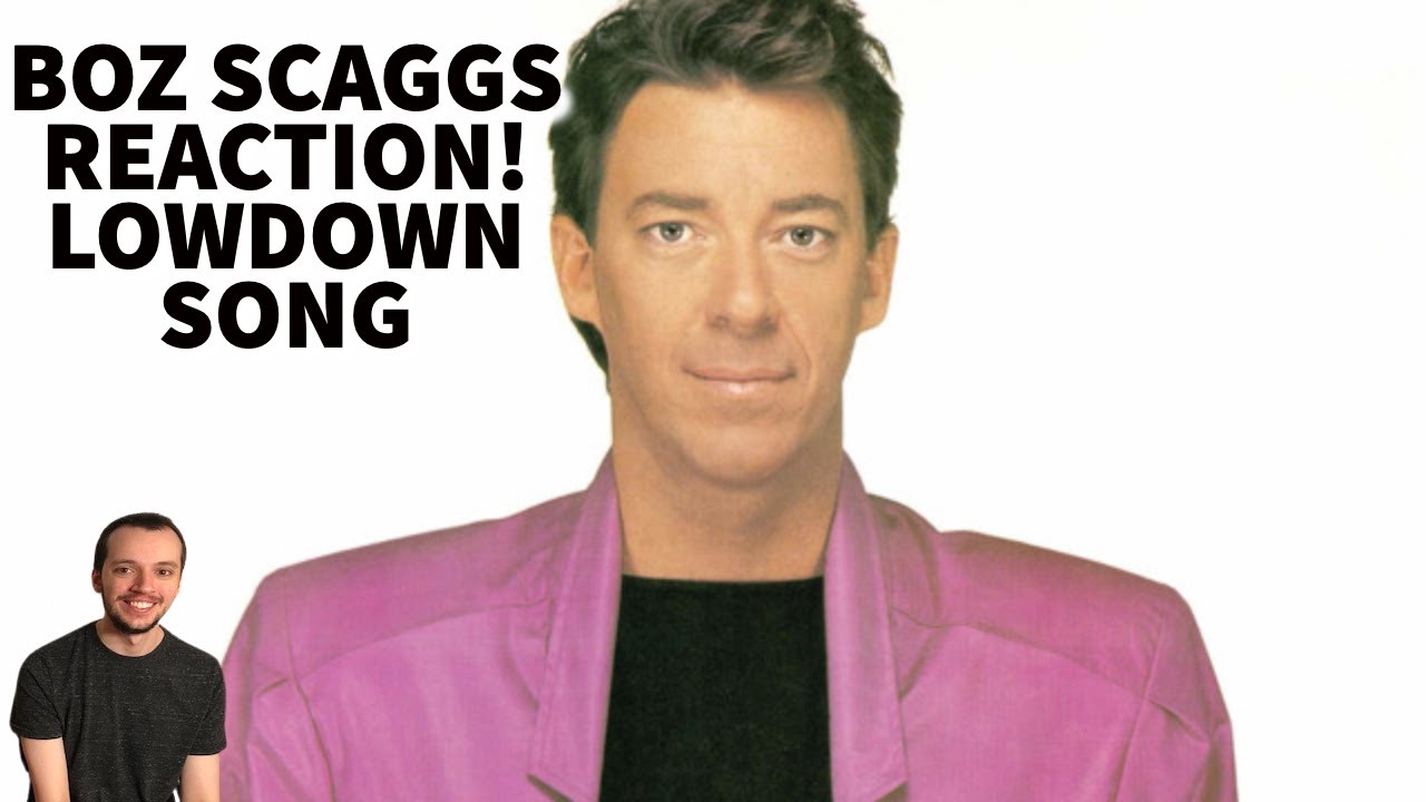 Boz Scaggs Reaction - Lowdown Song Reaction! - YouTube