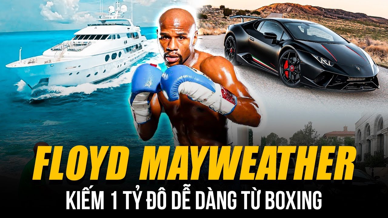 CUỘC SỐNG ĂN CHƠI CỦA TAY ĐẤM TRIỆU ĐÔ FLOYD MAYWEATHER | KIẾM 1 TỶ ĐÔ ...