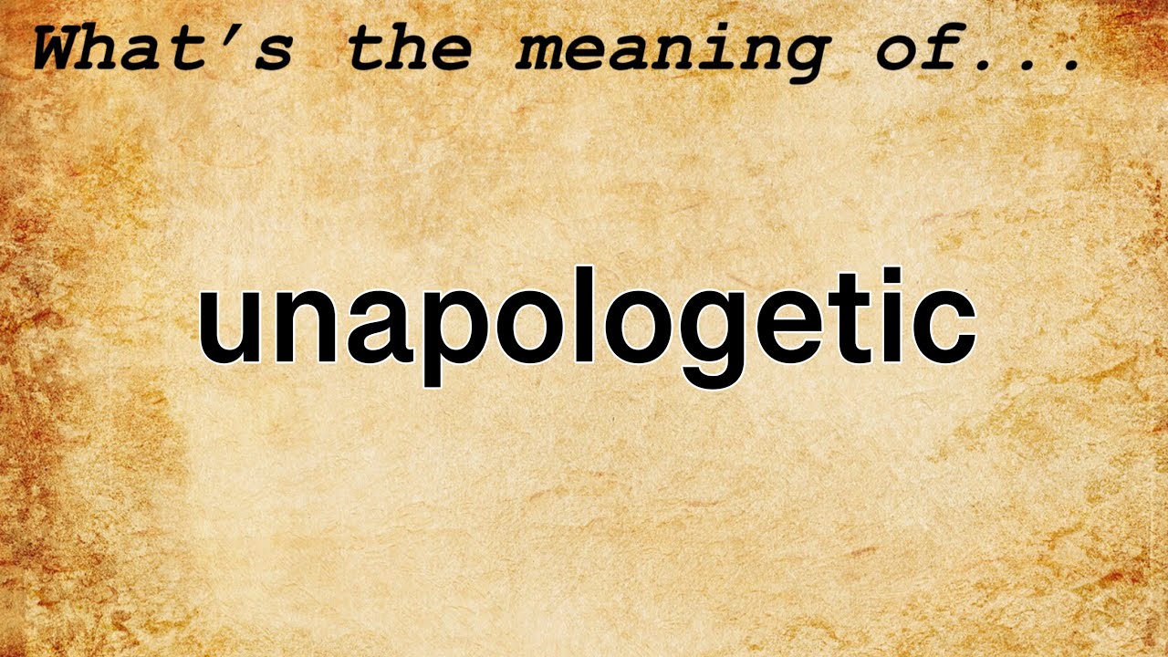 Unapologetic Meaning : Definition of Unapologetic - YouTube