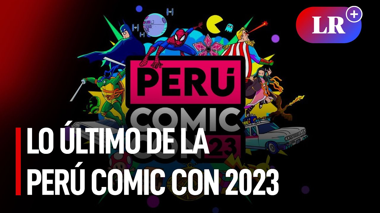 Perú Comic Con 2023 - Experiencia LR+ - YouTube