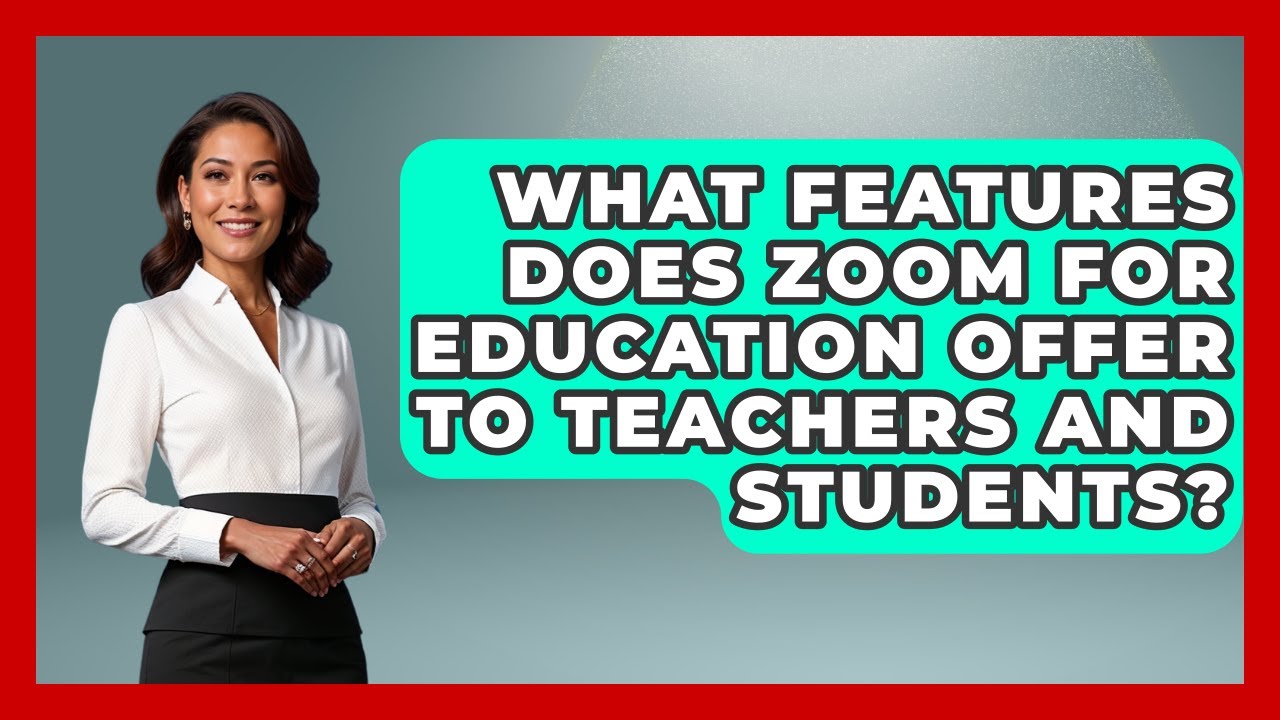 What Features Does Zoom for Education Offer to Teachers and Students ...