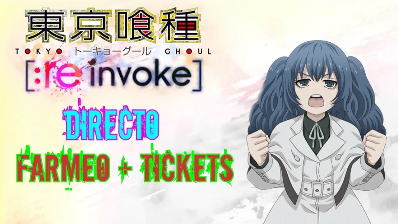 Directo tokyo Ghoul re: invoke farmeo + tickets - YouTube