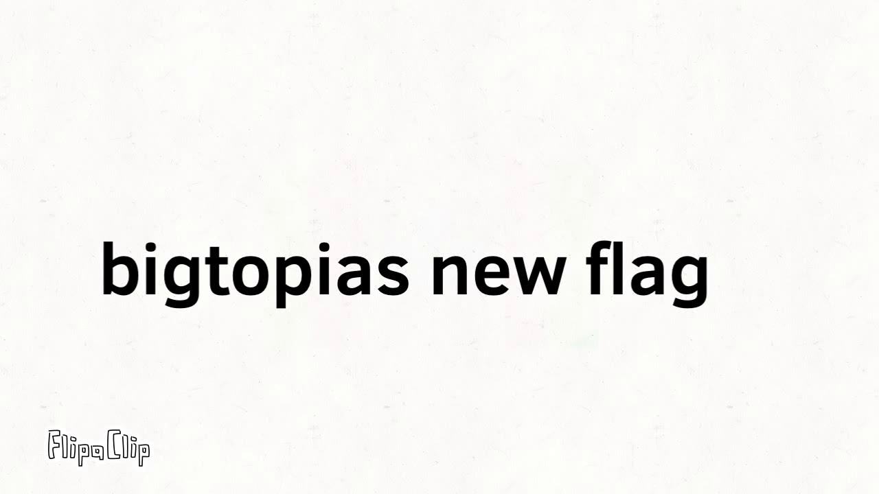 bigtopia,s new flag #1 - YouTube