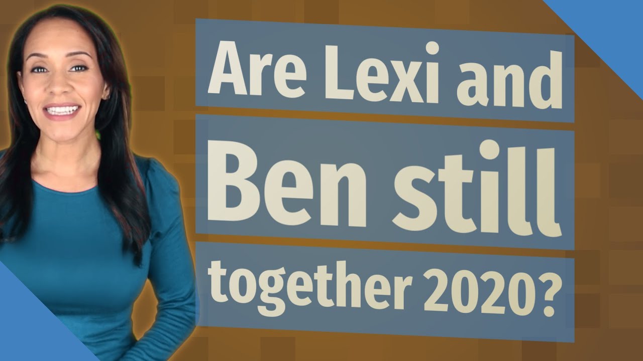Are Lexi and Ben still together 2020? - YouTube