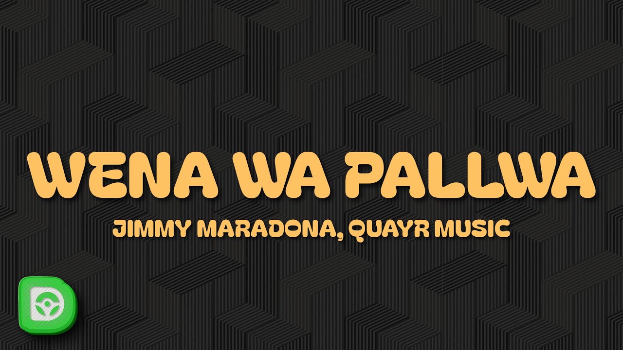 Jimmy Maradona, Quayr Music, Mellow & Sleazy - Wena wa Pallwa (Lyrics ...