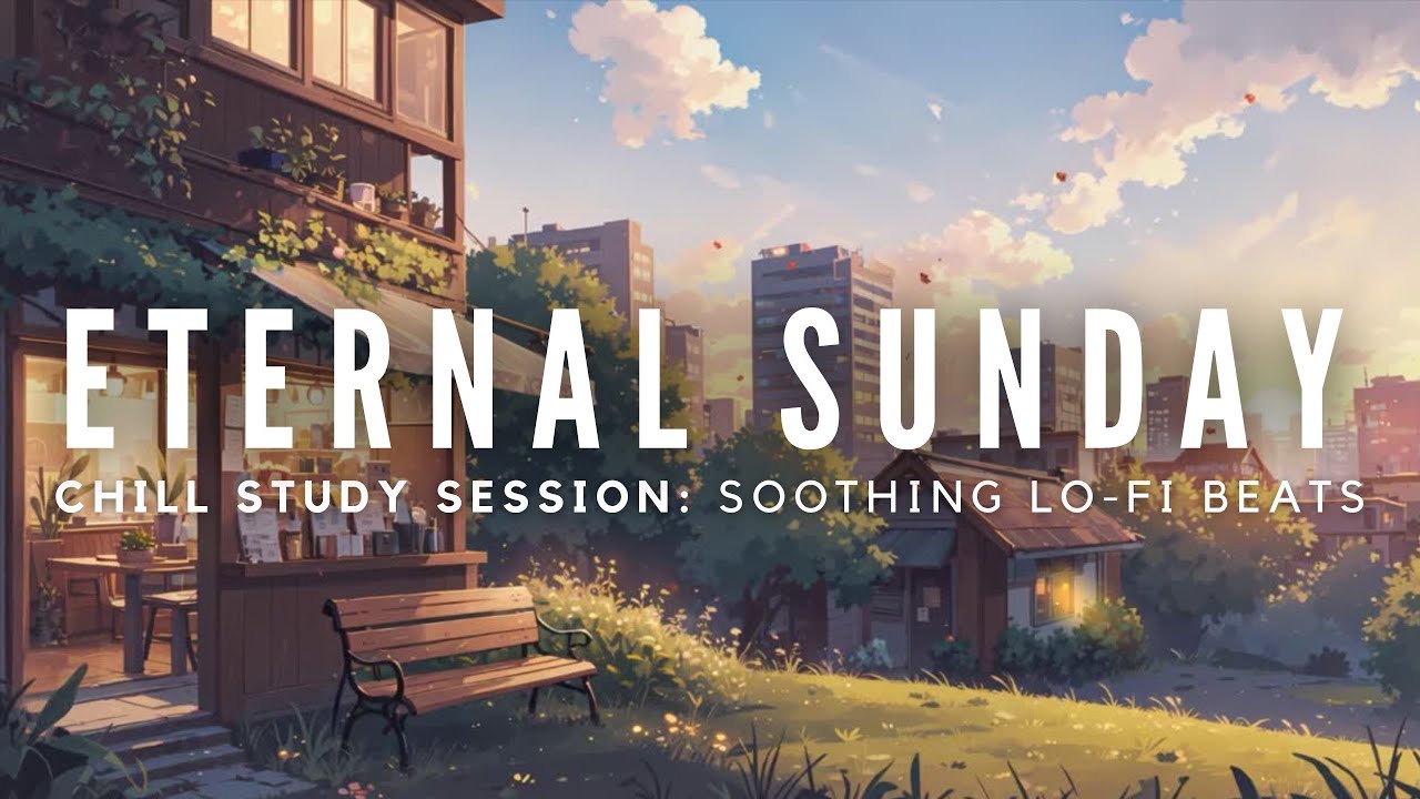 Eternal Sunday ☕🌞 – Chill Study Session: Soothing Lo-Fi Beats for Deep ...